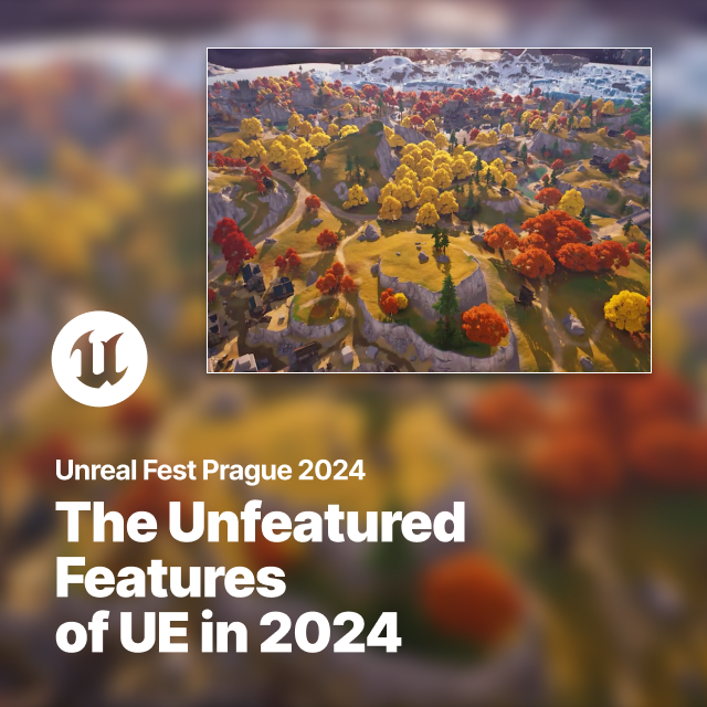 The Unfeatured Features of Unreal Engine in 2024 | Unreal Fest 2024 | Talks and demos