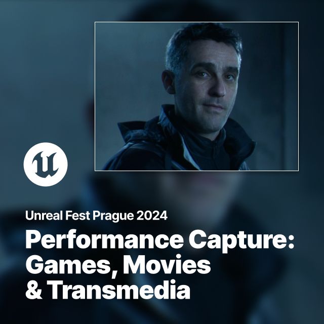 Performance Capture For Games Movies And Transmedia Unreal Fest 2024 Talks And Demos